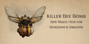 Killer Bee Bomb – new DnD magic item - Arcadian Media