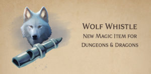 Wolf Whistle – new DnD magic item - Arcadian Media