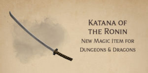 Katana of the Ronin – new DnD magic sword - Arcadian Media