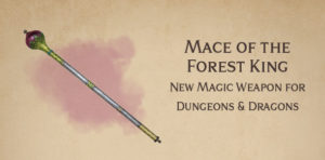 Mace of the Forest King – DnD magic weapon - Arcadian Media