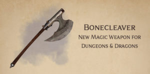Bonecleaver – new DnD magic weapon - Arcadian Media